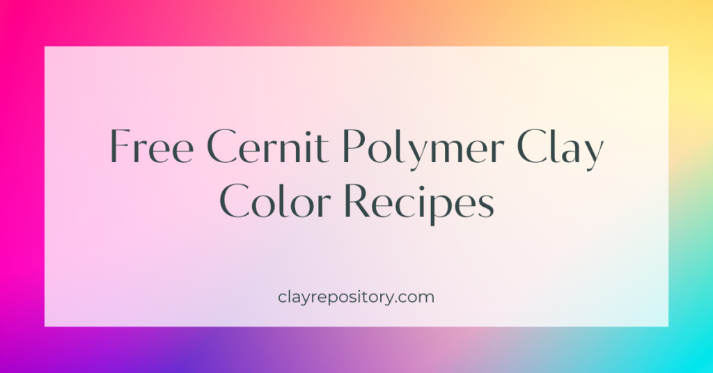 Free Cernit Polymer Clay Color Recipes - Clay Repository